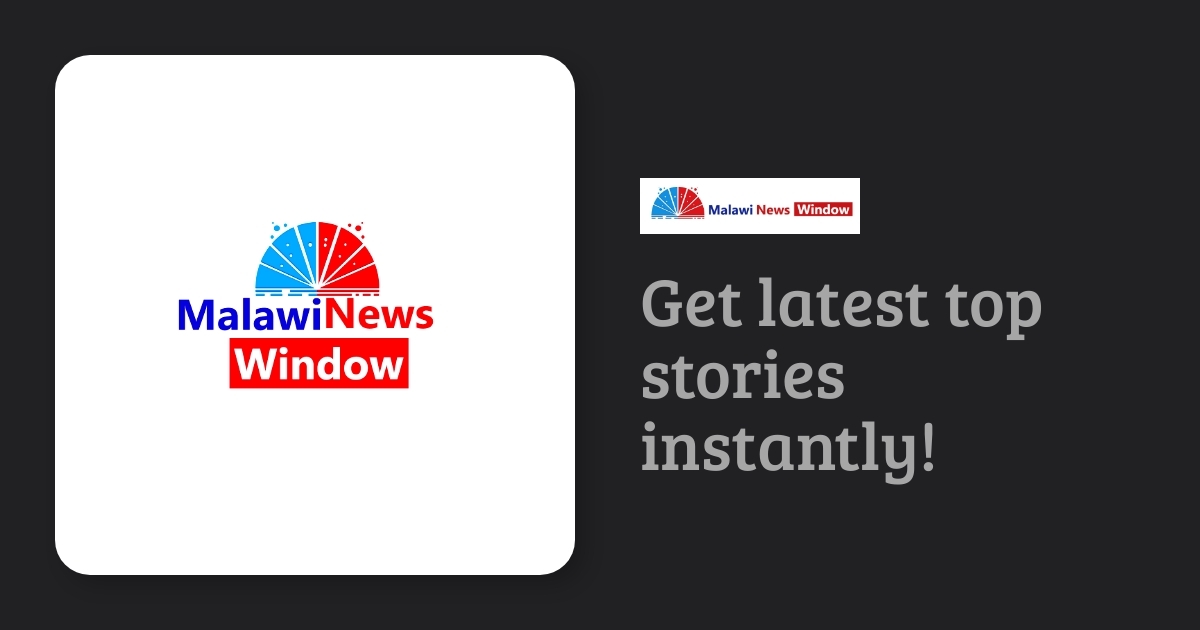 Malawi News Window. We see | we inform | You know - Malawi News Window